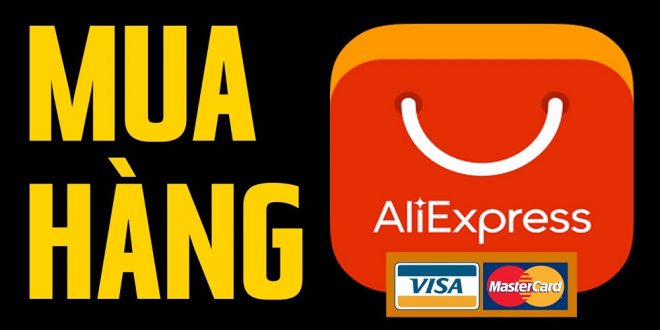 Hướng dẫn cách đặt mua hàng trên Aliexpress chỉ với 4 bước
